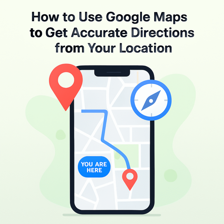 How to Use Google Maps to Get Accurate Directions from Your Location ...